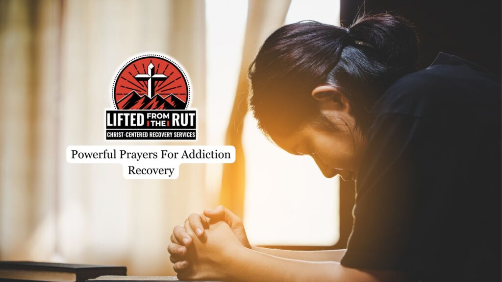 Powerful Prayers For Addiction Recovery - Lifted from the Rut